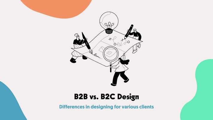 B2B vs. B2C Design - Differences in Designing for Various Clients