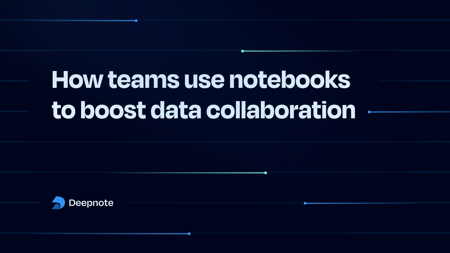 How teams use notebooks to boost data collaboration