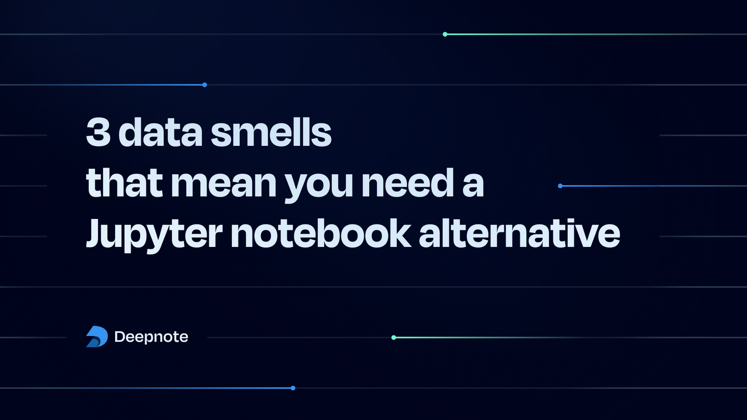3 data smells that mean you need a Jupyter notebook alternative
