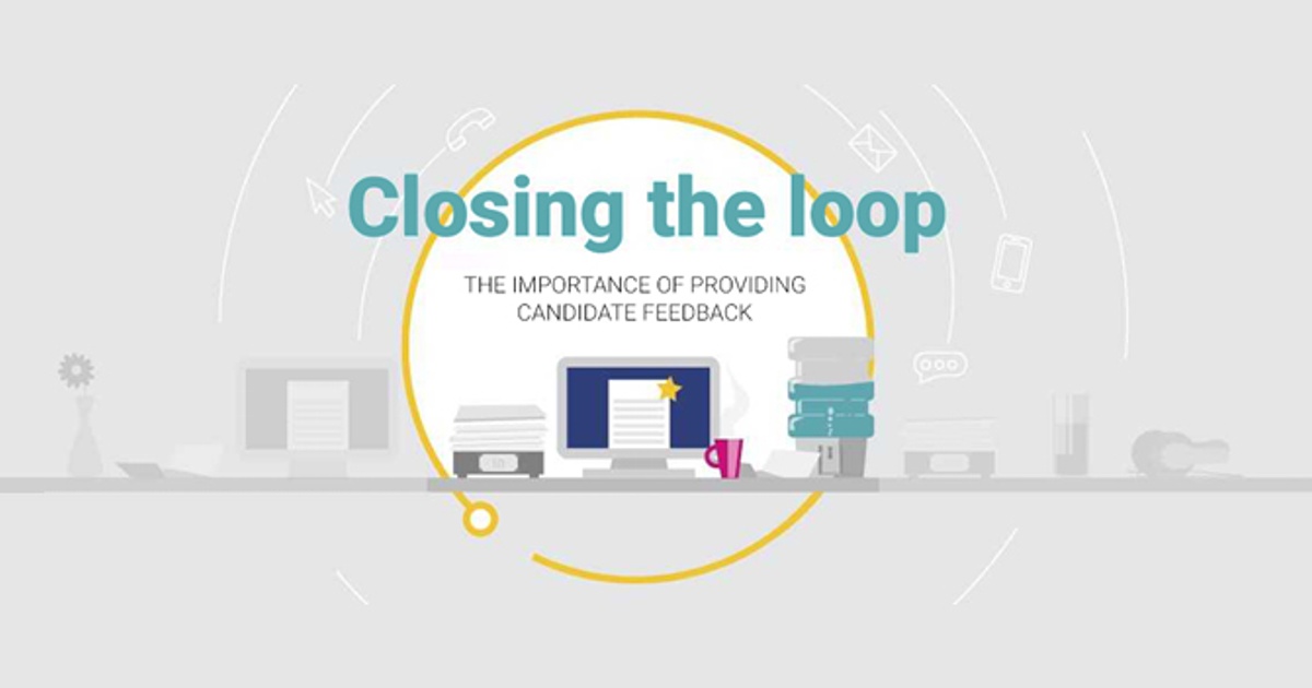 Closing the loop: Why recruiters should provide candidate feedback ...
