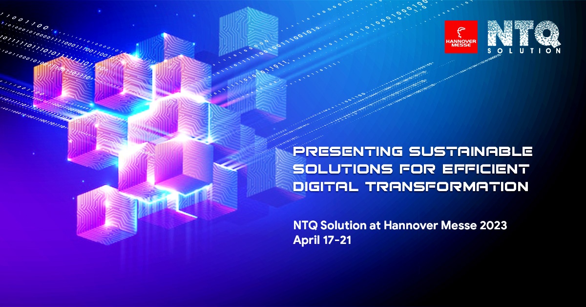 NTQ Solution to become an exhibitor of Hannover Messe 2023, the world's biggest industrial tech ...