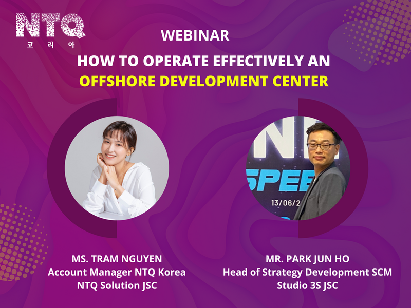 “How To Operate Effectively An Offshore Development Center (ODC)” Webinar Of NTQ Korea Impressed ...