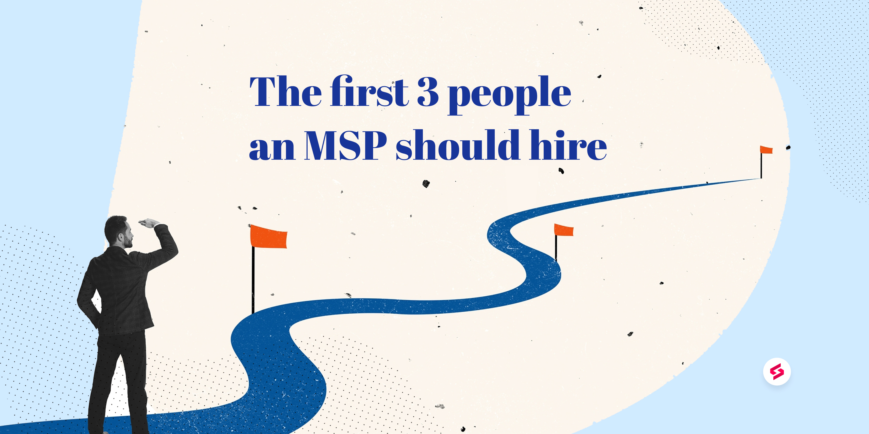Who should your first 3 hires be when starting an MSP | SuperOps.ai
