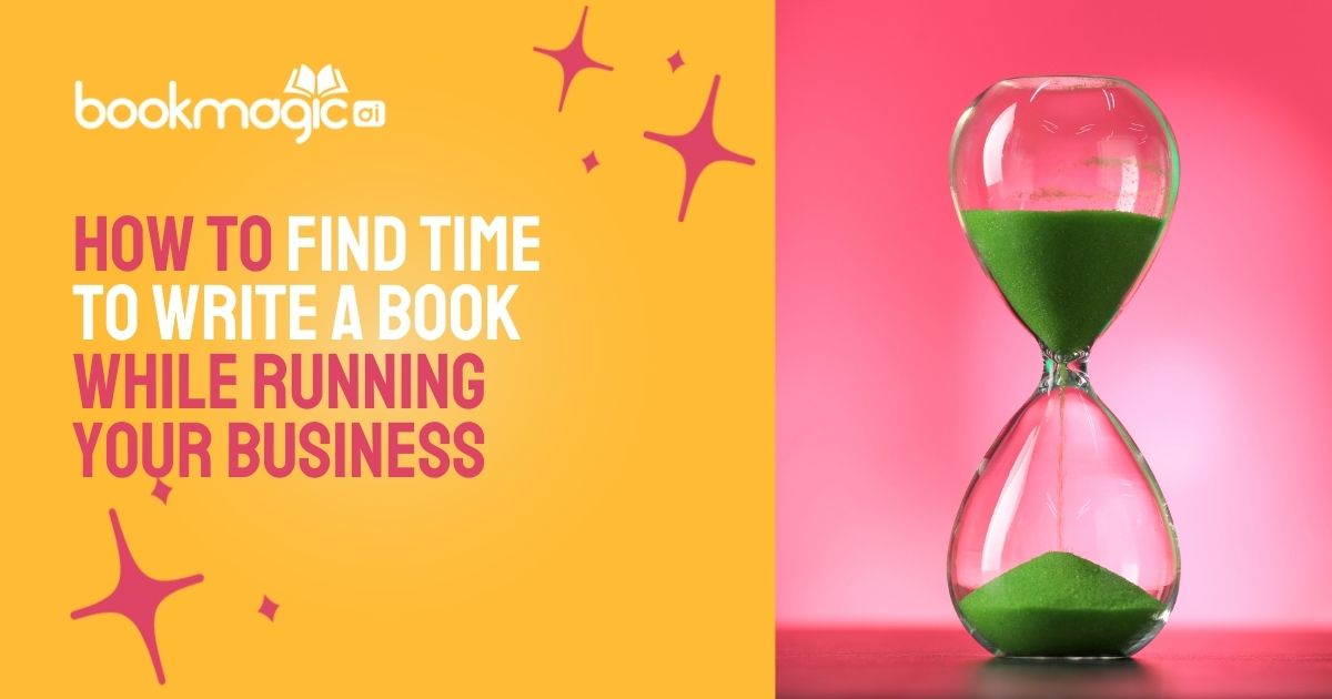BookMagic - How to find time to write a book while running your business