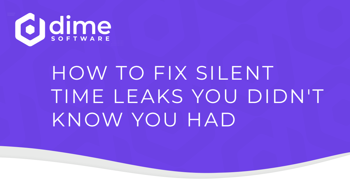 How to fix silent time leaks you didn't know you had | Dime Software