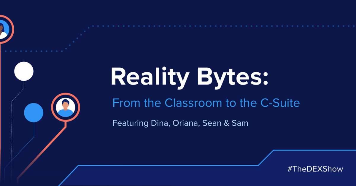 The DEX Show | Reality Bytes #6 – From the Classroom to the C-Suite