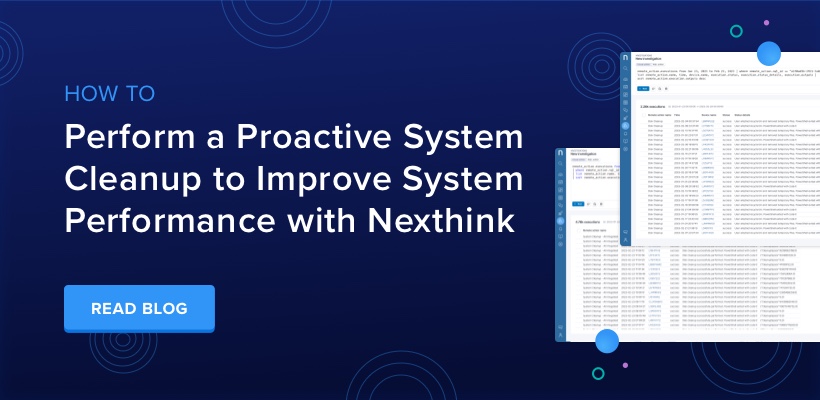 How to Perform a Proactive System Cleanup to Improve System Performance with Nexthink | Nexthink