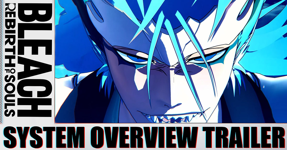 BLEACH Rebirth of Souls Releases New System Overview Trailer, Reveals Battle Mechanics and Game ...