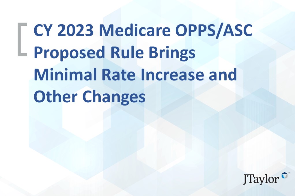CY 2023 Medicare OPPS/ASC Proposed Rule Brings Minimal Rate Increase ...