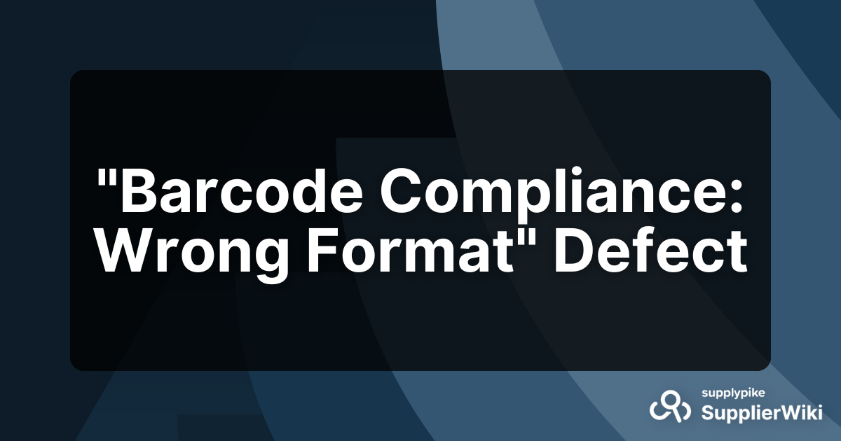 "Barcode Compliance: Wrong Format" Defect - SupplierWiki