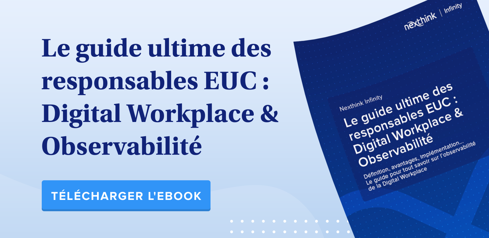 Le guide ultime des responsables EUC : Digital Workplace & Observabilité | Nexthink