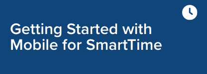 Academy Course: Getting Started with Mobile for SmartTime ...
